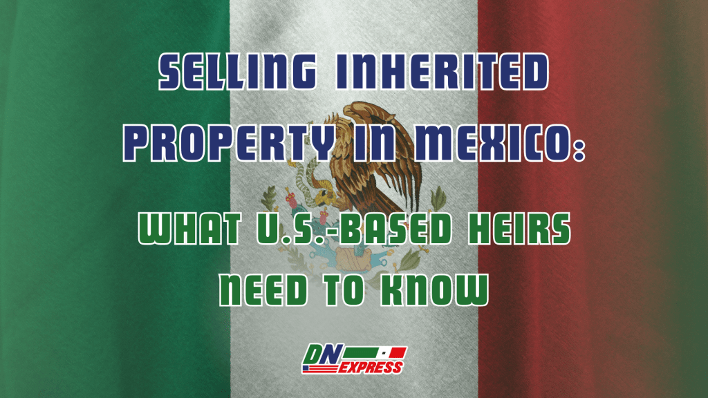 Selling Inherited Property in Mexico: Read This First